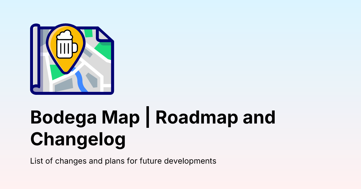Bodega Map | Roadmap and Changelog